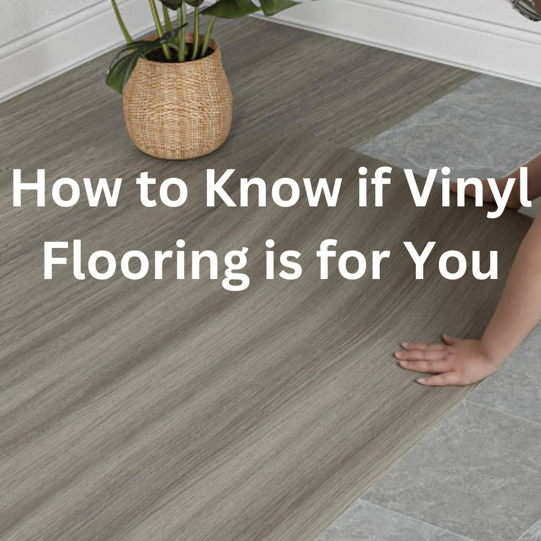 How to Know if Vinyl Flooring is for You - Ben Painting and Improvements